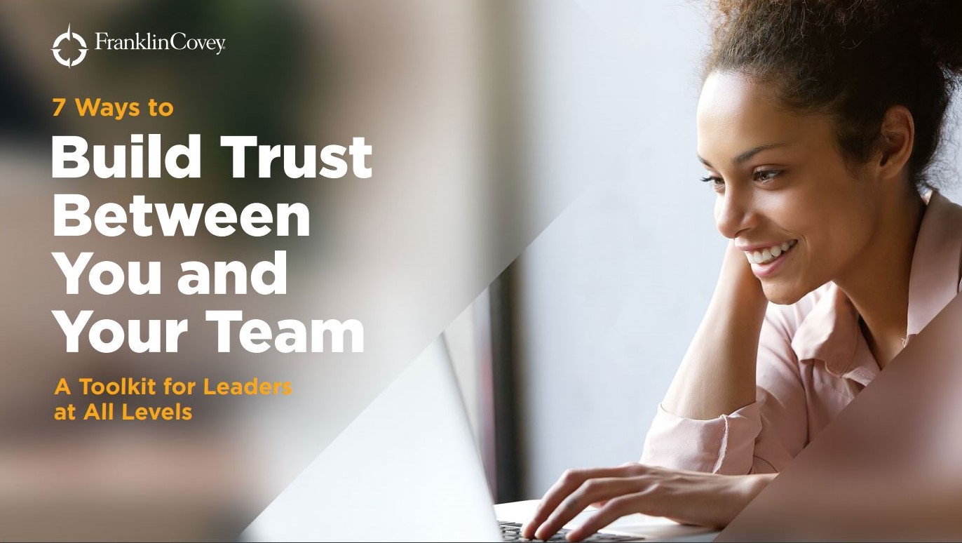 7 Ways to Build Trust Between You and Your Team—A Toolkit for Leaders ...