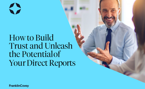 How to Build Trust and Unleash the Potential of Your Direct Reports ...