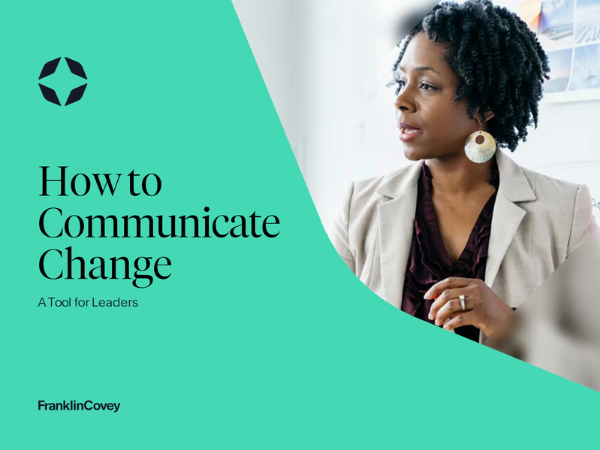 How to Communicate Change: A Tool For Leaders | FranklinCovey